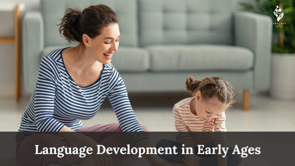 Language Development in Early Ages | Language for Life